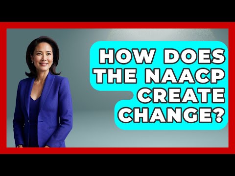 How Does The NAACP Create Change? - Your Civil Rights Guide