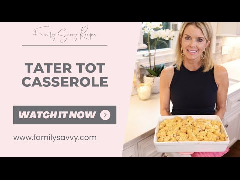 The Best Tater Tot Casserole You Can Make | Family Savvy Recipes