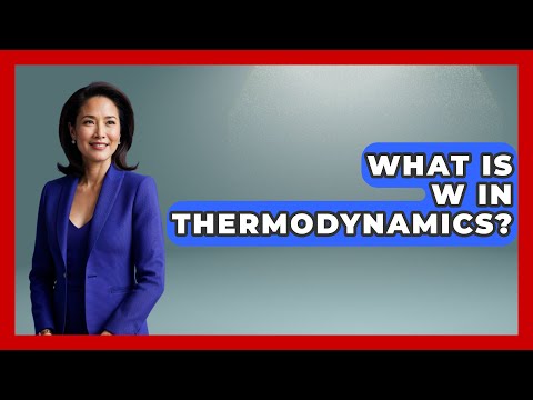 What Is W In Thermodynamics? - Chemistry For Everyone