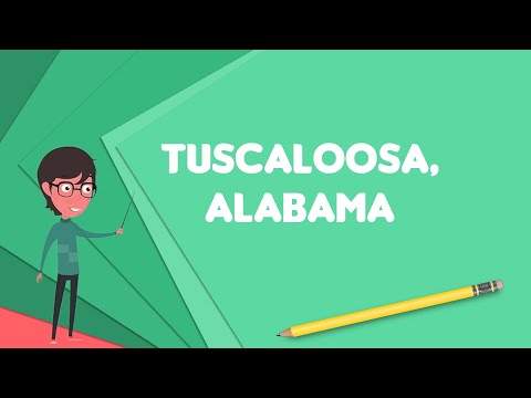What is Tuscaloosa, Alabama?, Explain Tuscaloosa, Alabama, Define Tuscaloosa, Alabama