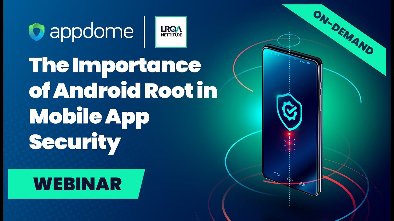 Webinar: The Importance of Android Root in Mobile App Security | Appdome + Nettitude