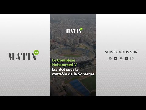 Le Complexe Mohammed V bientôt sous le contrôle de la Sonarges - Le ...