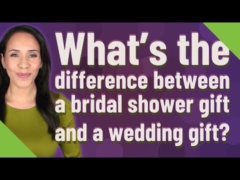 What's the difference between a bridal shower gift and a wedding gift?