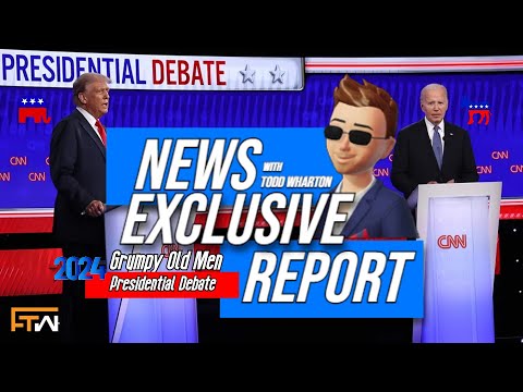S5E2 News Exclusive Report w/Todd Wharton I 2024 Grumpy Old Men Presidential Debate