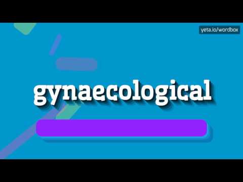 GYNAECOLOGICAL - HOW TO PRONOUNCE IT!?