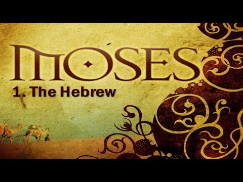 Moses Study: Part 1 - 'Moses the Hebrew'