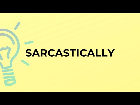 What is the meaning of the word SARCASTICALLY?