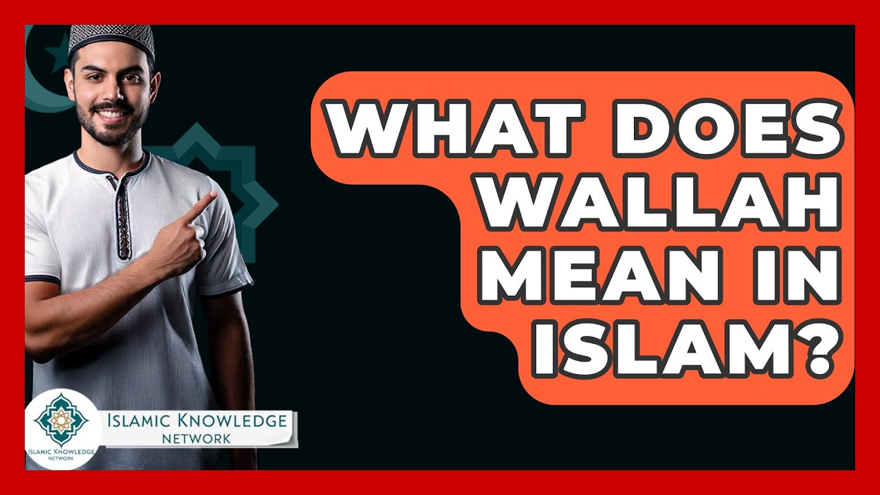 What Does Wallah Mean In Islam? - Islamic Knowledge Network