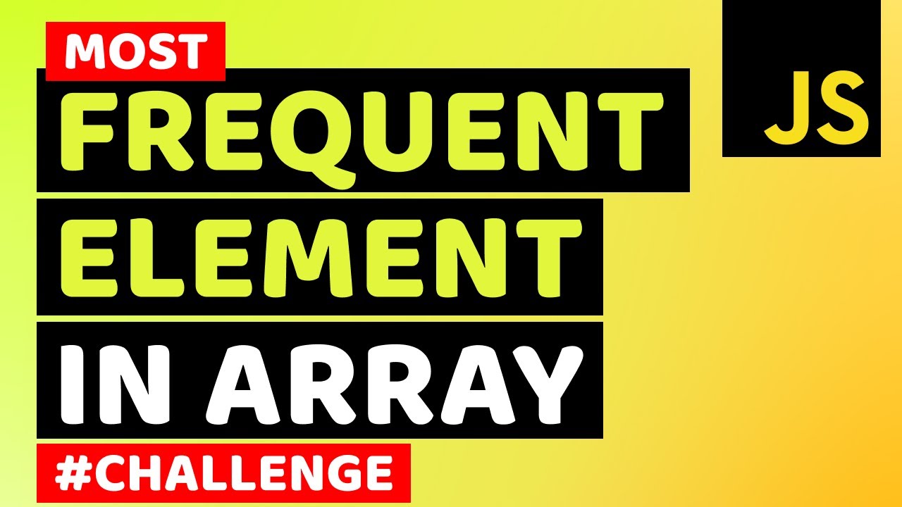 Find Most Frequent Element in Array using JavaScript | Learn JavaScript & Algorithms