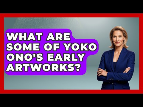 What Are Some Of Yoko Ono's Early Artworks? - Art Across Cultures