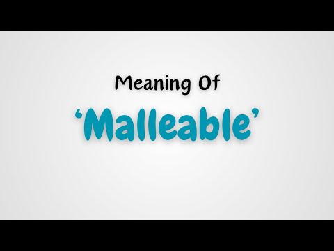 What is the meaning of Malleable?