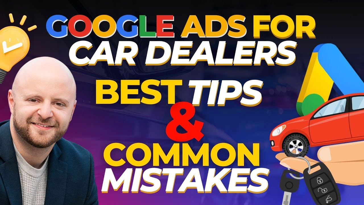 Google Ads for Car Dealers - Best Tips & Common Mistakes