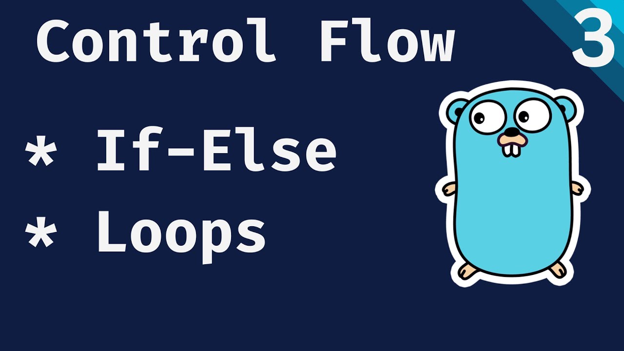 Go Programming Course: Part 3 – Control Flow: If-Else Statements + Loops