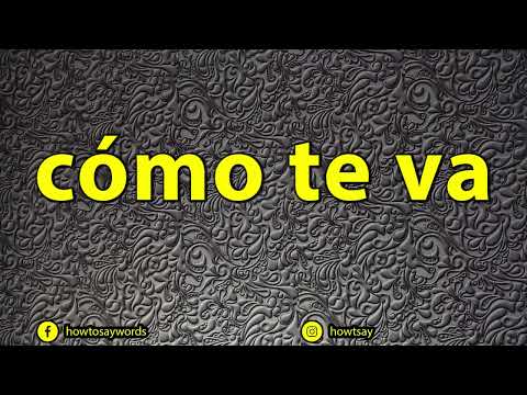 How To Pronounce como te va