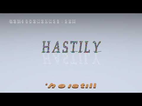 hastily - pronunciation + Examples in sentences and phrases
