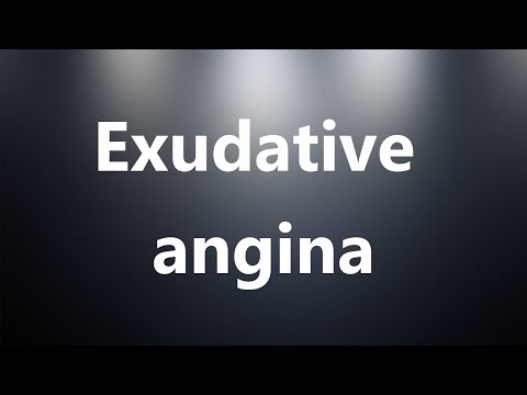 Exudative angina - Medical Definition and Pronunciation