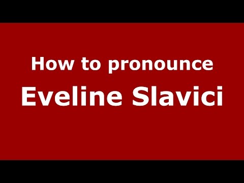 How to pronounce Eveline Slavici (Romanian/Romania) - PronounceNames.com