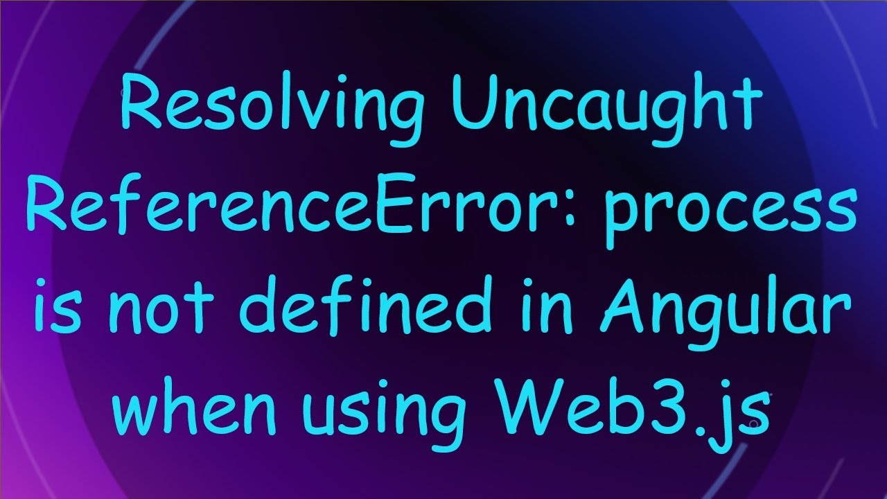 Resolving Uncaught ReferenceError: process is not defined in Angular when using Web3.js