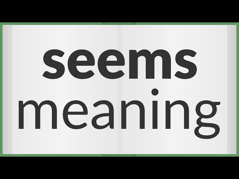 Seems | meaning of Seems