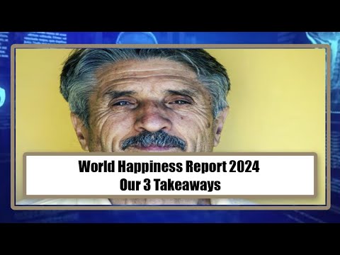 World Happiness Report 2024 - Our 3 Takeaways
