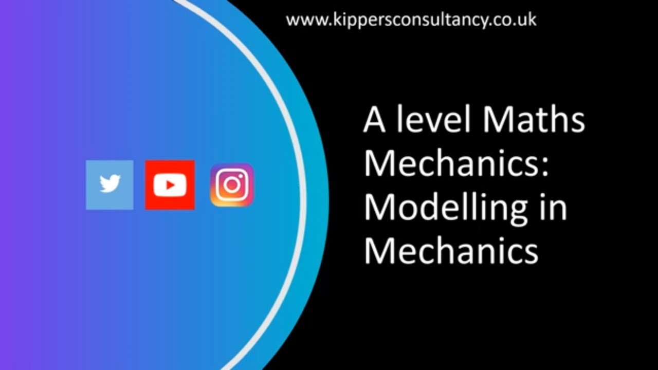 A level Maths Mechanics: Modelling In Mechanics Part 1