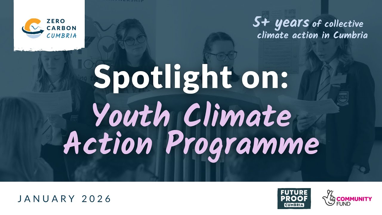 Spotlight on: Youth Climate Action Programme | Zero Carbon Cumbria