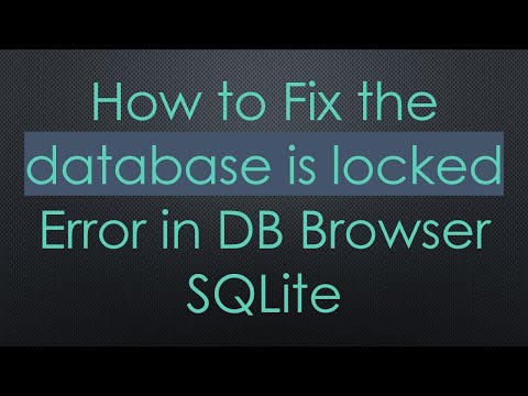 How to Fix the database is locked Error in DB Browser SQLite
