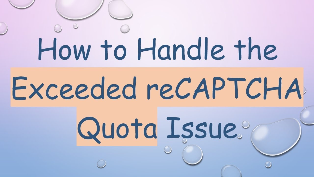 How to Handle the Exceeded reCAPTCHA Quota Issue
