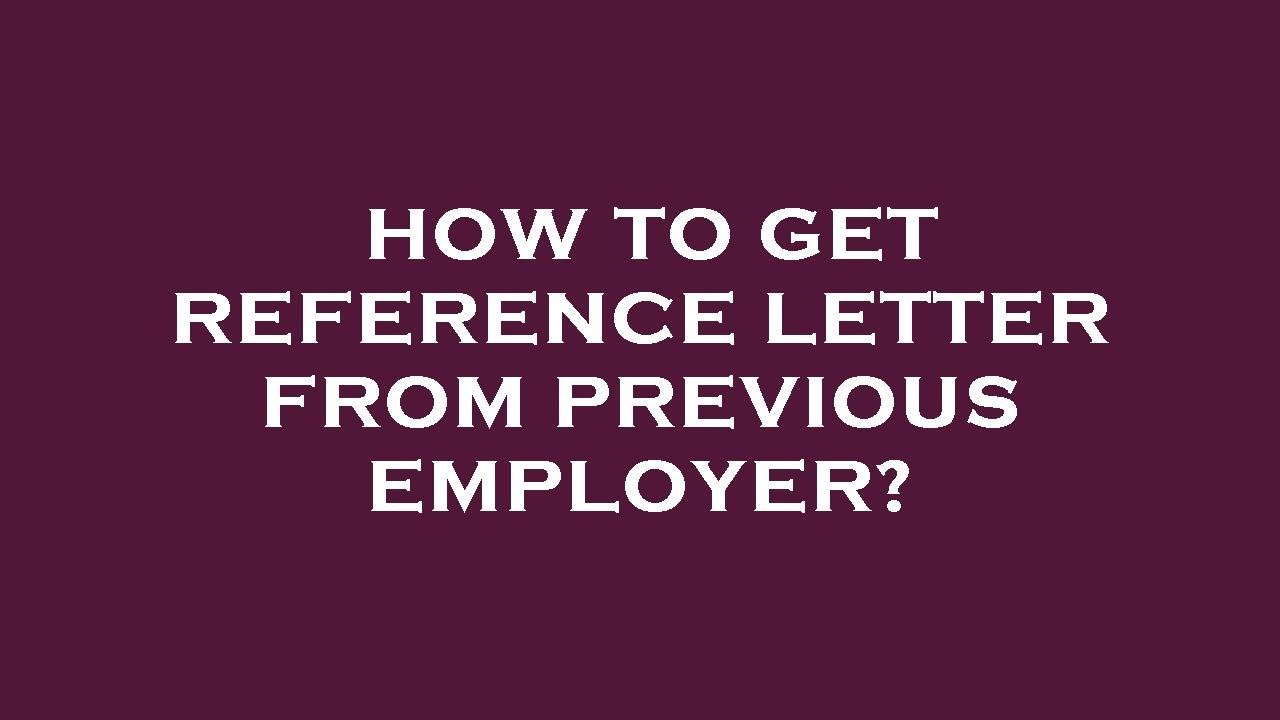 How to get reference letter from previous employer?
