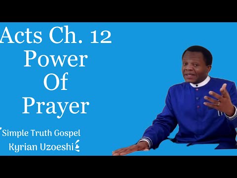 Acts Ch. 12 The Power of Prayer by Kyrian Uzoeshi