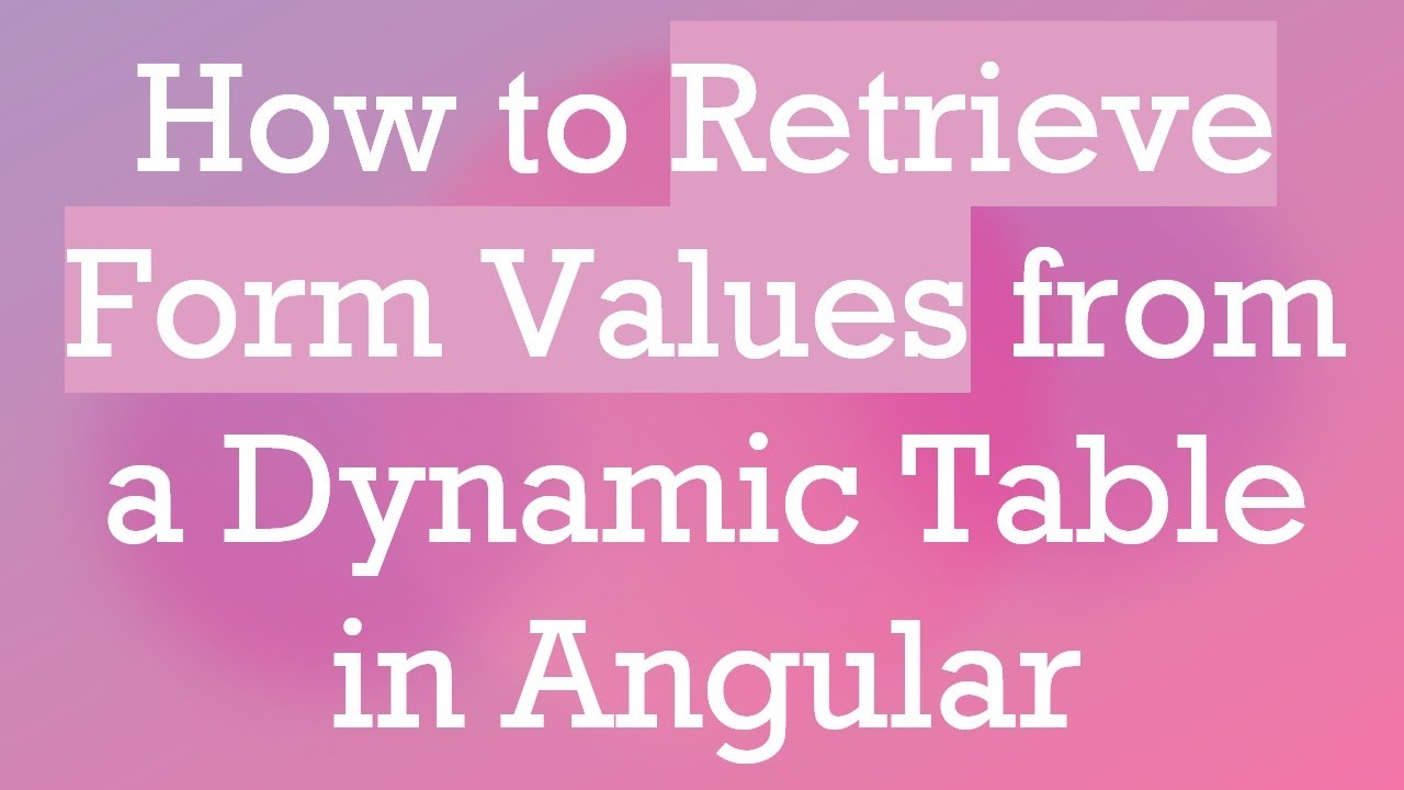 How to Retrieve Form Values from a Dynamic Table in Angular