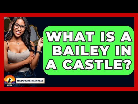 What Is A Bailey In A Castle? - The Documentary Reel