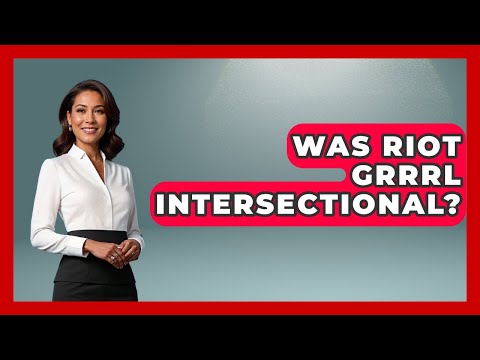 Was Riot Grrrl Intersectional? - Gender Equality Network