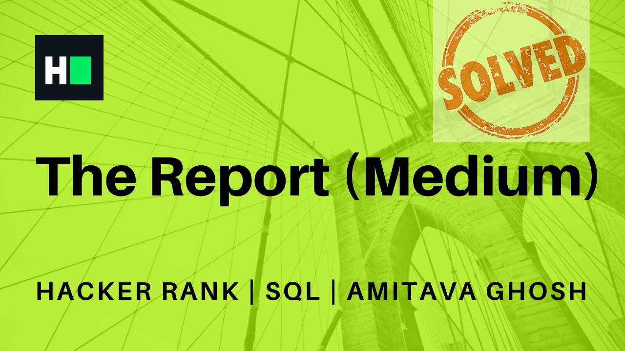 The Report | Medium | SQL | HackerRank