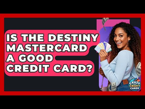 Is The Destiny Mastercard A Good Credit Card? - Crazy About Credit Cards