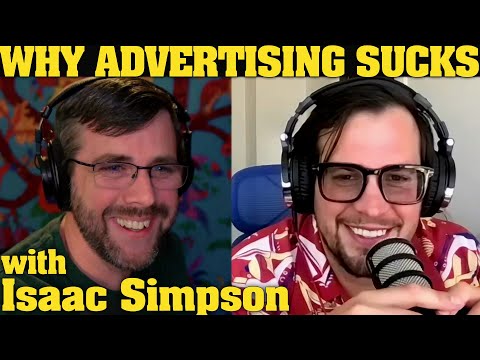 Why Advertising Totally Sucks | with Isaac Simpson, Disgraced Propagandist