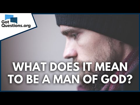 What does it mean to be a man of God? | GotQuestions.org