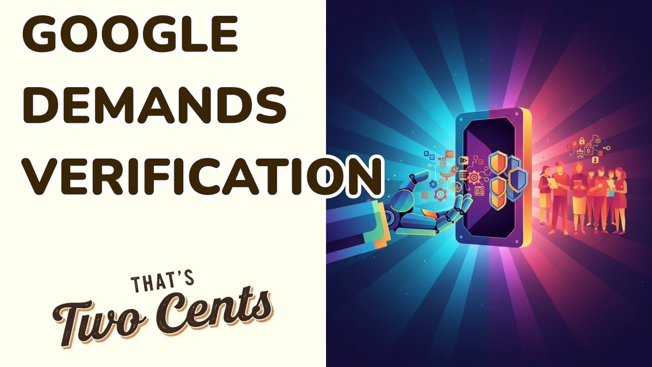 GOOGLE DEMANDS VERIFICATION FOR ALL ANDROID APPS