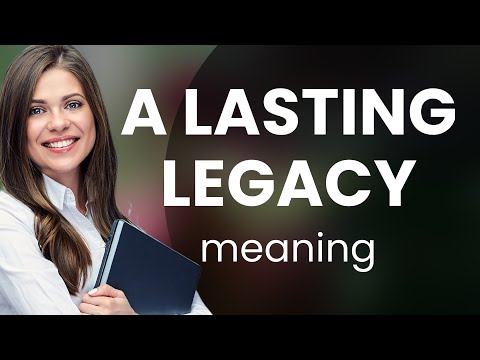 Understanding the Phrase "A Lasting Legacy"