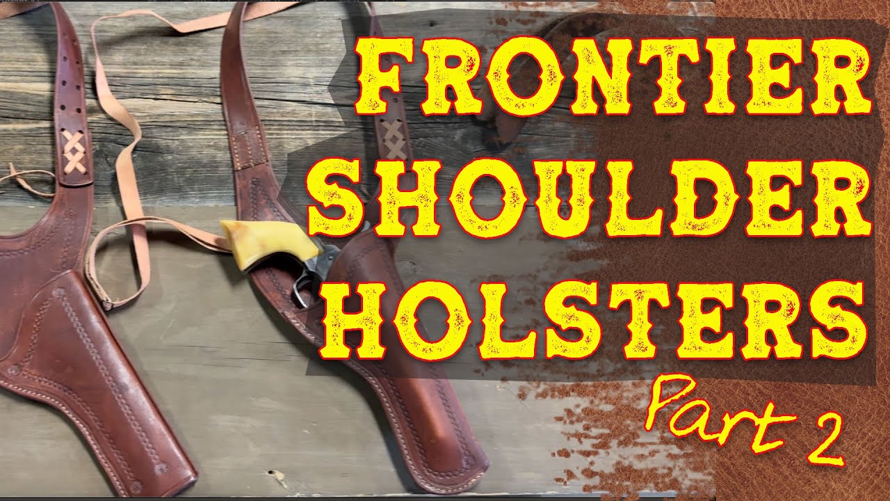 Frontier Shoulder Holsters, part 2
