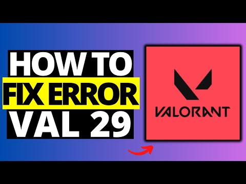 How To Fix Valorant Error Code VAL 29