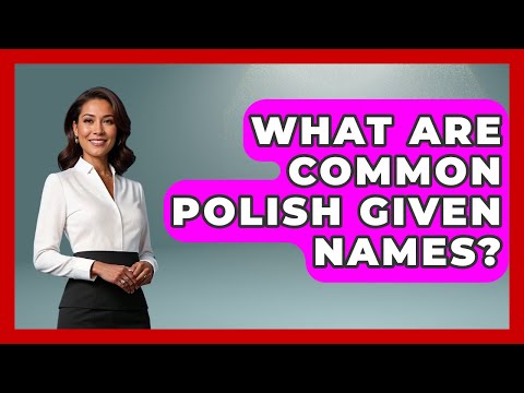 What Are Common Polish Given Names? - United Kingdom Explorers