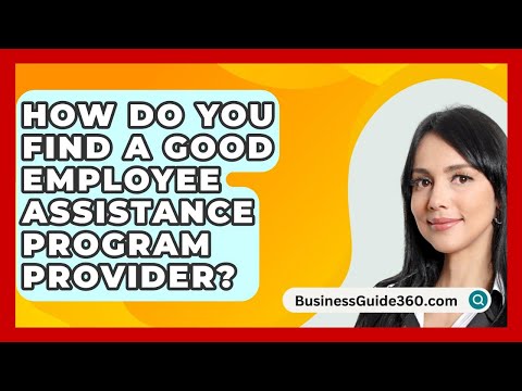 How Do You Find A Good Employee Assistance Program Provider? - BusinessGuide360.com