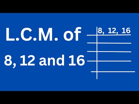 L.C.M. of 8, 12 and 16