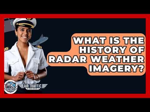 What Is The History Of Radar Weather Imagery? - Air Traffic Insider