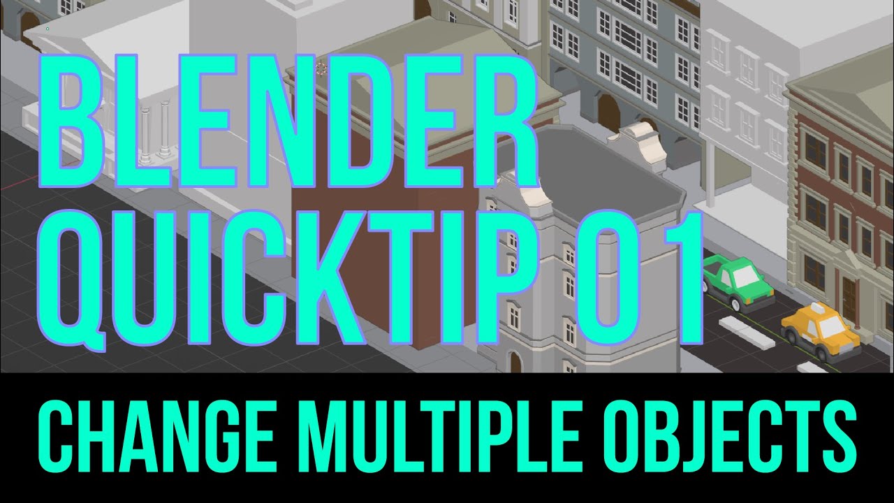 Blender Quick Tip: How to Change Multiple Objects At The Same Time