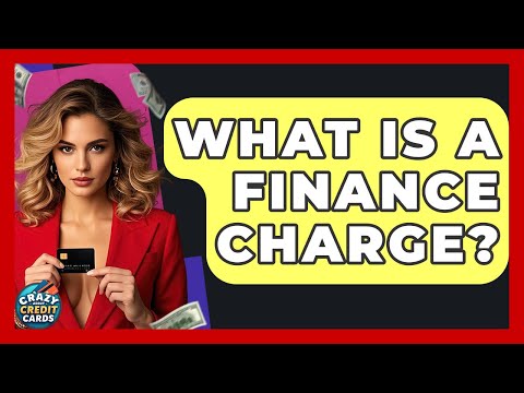 What Is A Finance Charge? - Crazy About Credit Cards