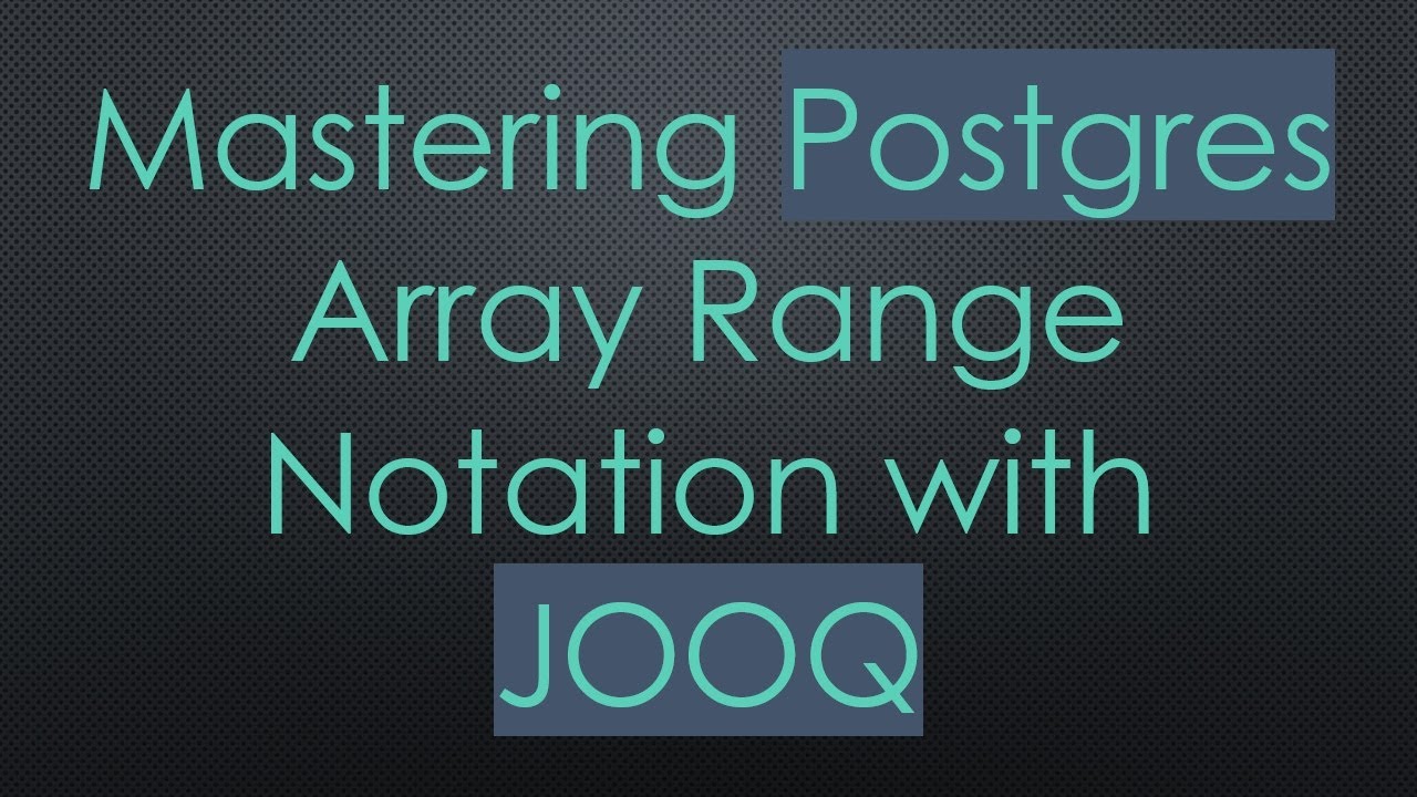 Mastering Postgres Array Range Notation with JOOQ