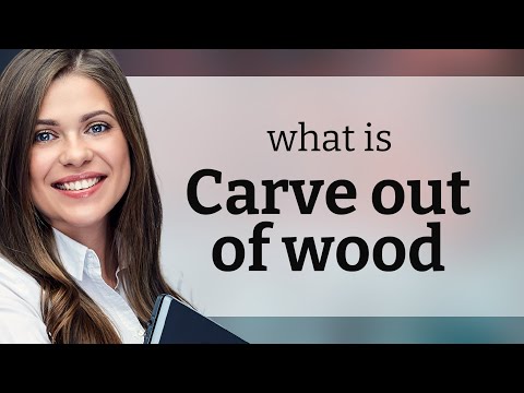 Carving the Meaning: Understanding "Carve out of Wood"