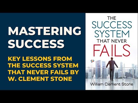 Mastering Success: Key Lessons from The Success System That Never Fails by W. Clement Stone
